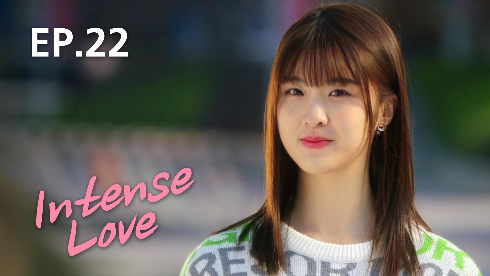 EP.22 | Intense Love - Watch Series Online