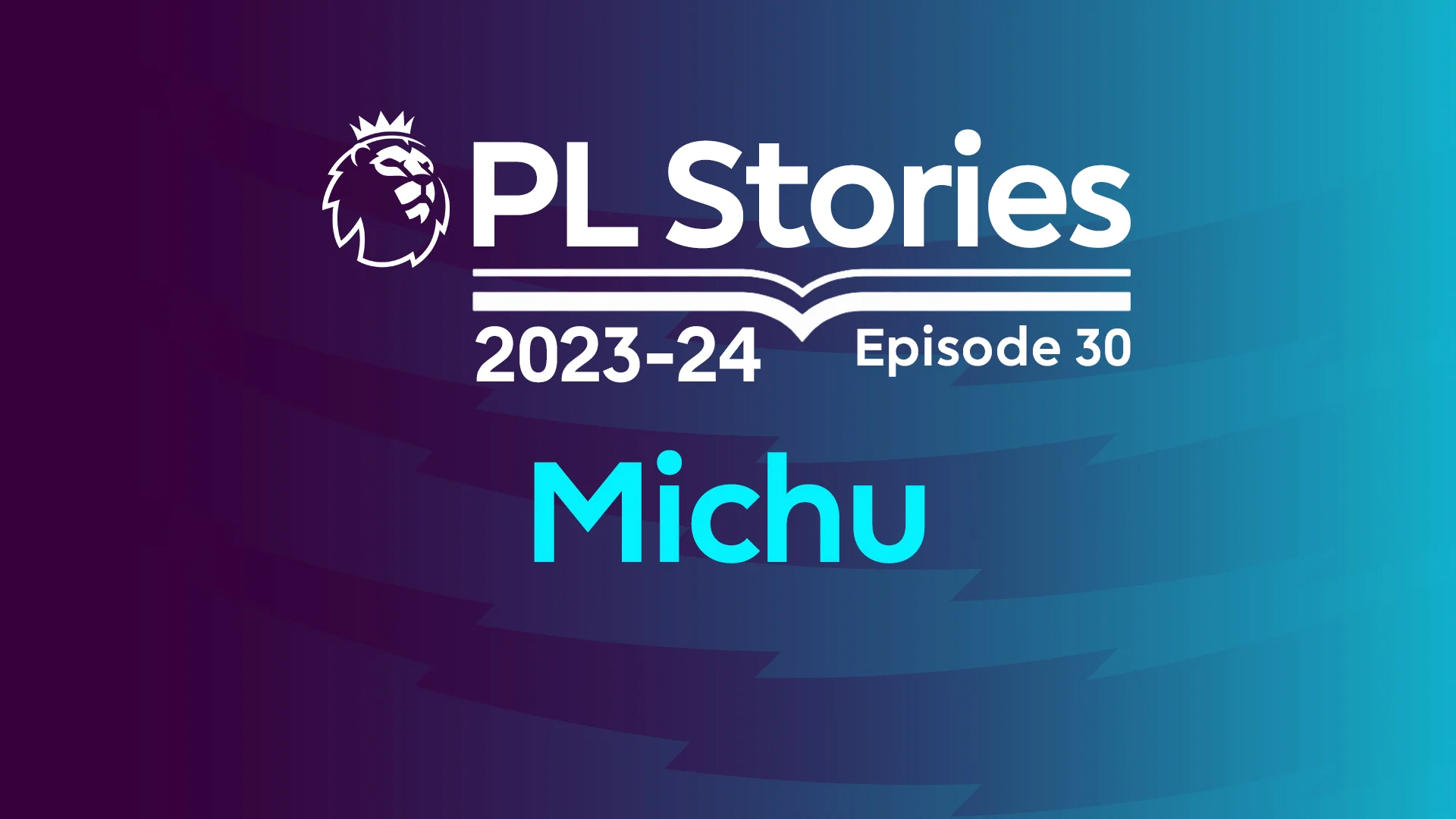 PL Stories 2023/24 EP.30 : Michu