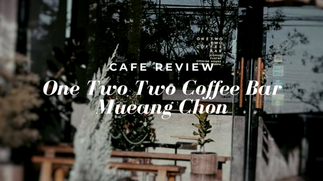 Cafe Review: One Two Two Coffee bar Mueang Chon