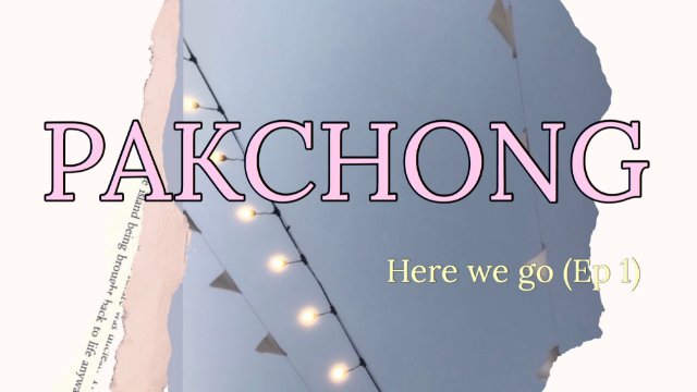 Pakchong Here we go (Ep 1)