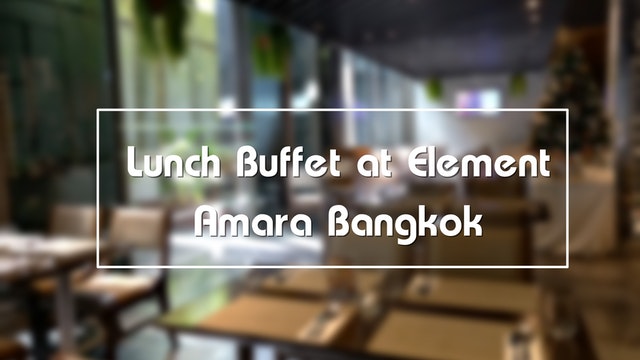 Lunch Buffet at Element, Amara Bangkok