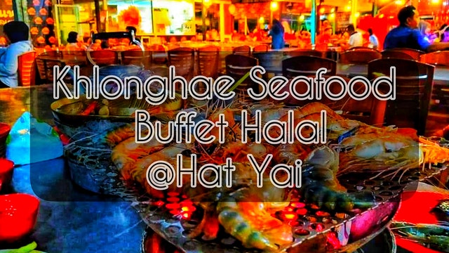 Khlonghae Seafood Buffet Halal @Hat Yai