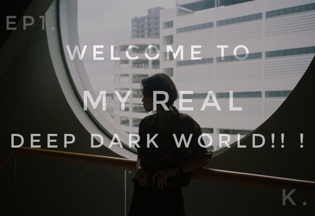EP1. WELCOME TO MY REAL DEEP DARK WORLD!!
