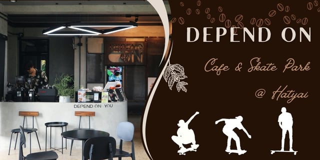 “Depend On” คาเฟ่วิวธรรมชาติมีลานสเก็ต @หาดใหญ่